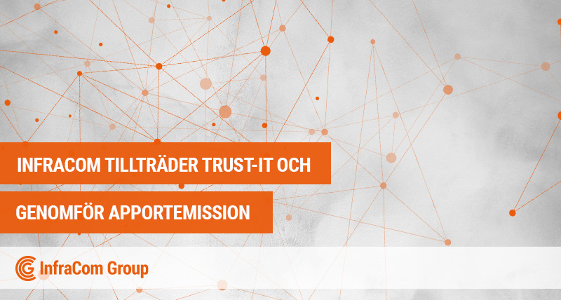 InfraCom tillträder Trust-IT och genomför apportemission